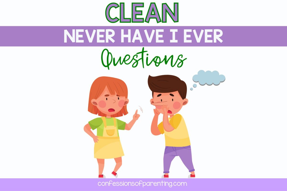 200 + Clean Never Have I Ever Questions - Confessions of Parenting- Fun ...