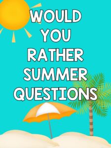 100+ Best Would You Rather Summer Questions for Kids