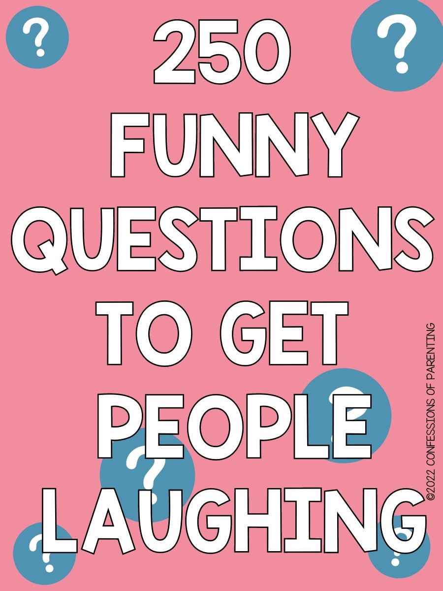 250 Funny Questions to Ask- For Lots of Laughs and Fun!