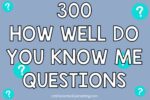 300 How Well Do You Know Me Questions