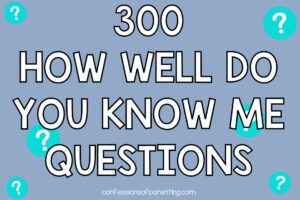 300 How Well Do You Know Me Questions