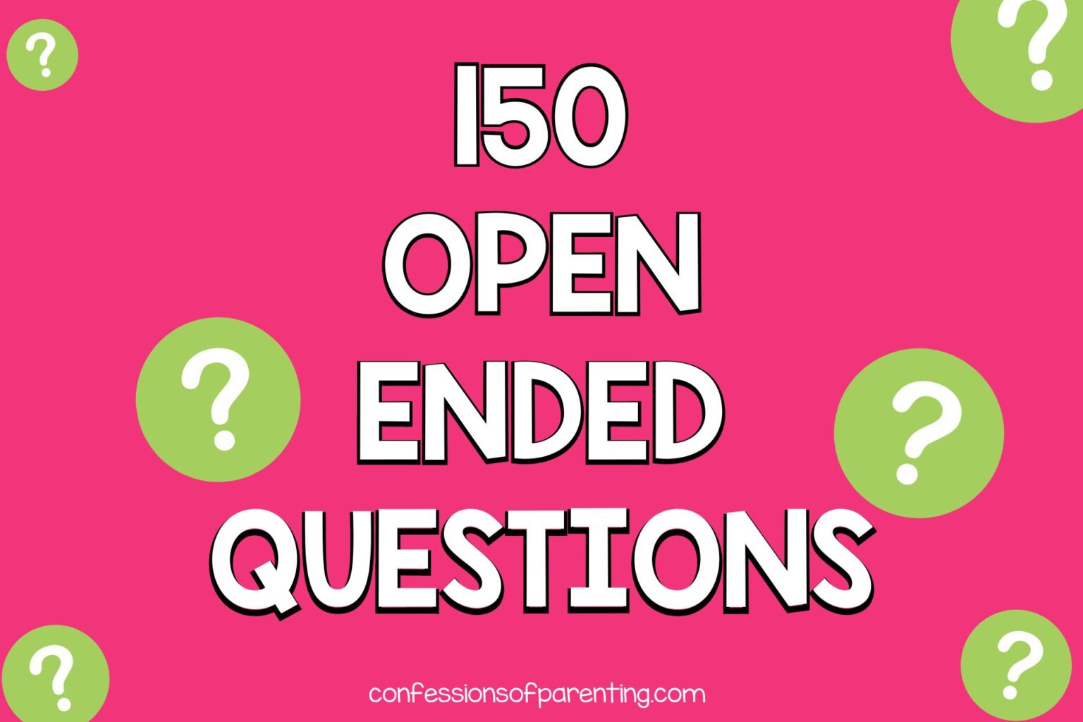 150 Open Ended Questions To Spark Conversation 